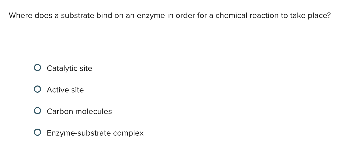 Solved Where does a substrate bind on an enzyme in order for | Chegg.com