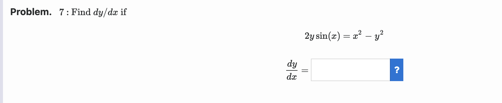 Solved Problem. 7: Find dy/dx if 2ysin(x)=x2−y2 | Chegg.com