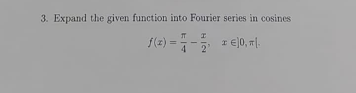 Solved Expand the given function into Fourier series in | Chegg.com