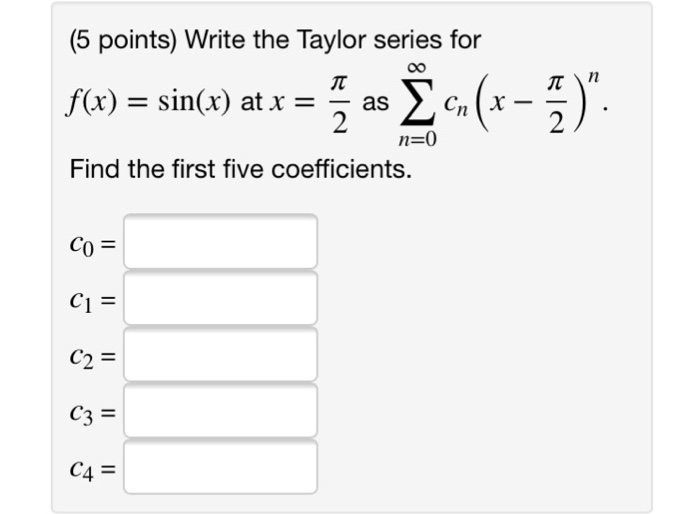 Solved (5 points) Write the Taylor series for f(x) = sin(x) | Chegg.com