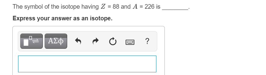 Solved The symbol of the isotope having Z = 88 and A = 226 | Chegg.com