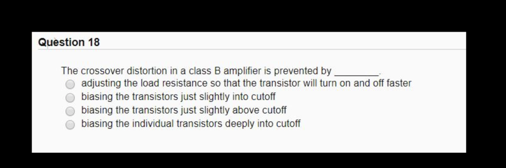Solved Question 18 The crossover distortion in a class B | Chegg.com