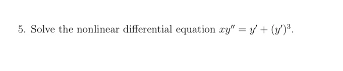 Solved 5. Solve the nonlinear differential equation cy" = y' | Chegg.com