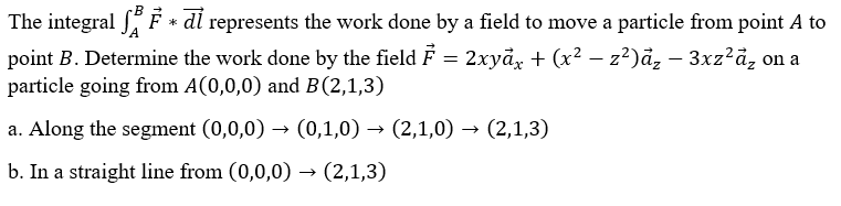 Solved The integral s F * dl represents the work done by a | Chegg.com
