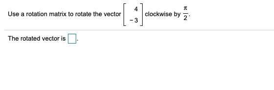 Solved Use a rotation matrix to rotate the vector clockwise | Chegg.com