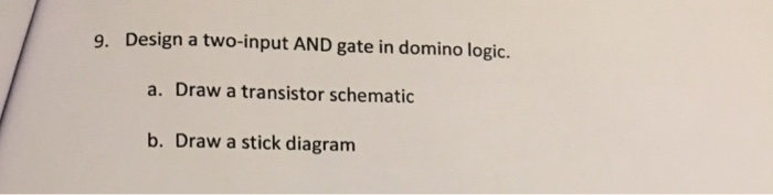 Solved 9. Design a two-input AND gate in domino logic a. | Chegg.com