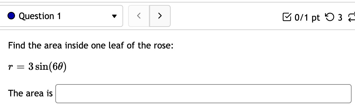 Solved Find the area inside one leaf of the rose: r=3sin(6θ) | Chegg.com