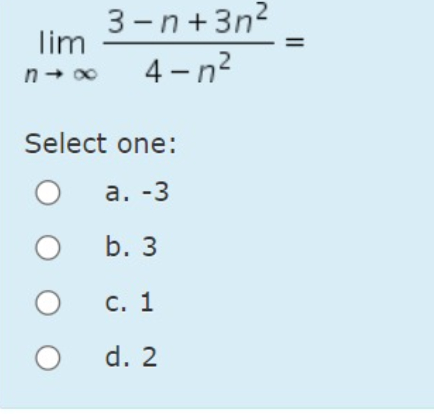 Solved limn→∞3-n+3n24-n2=Select one:a. -3b. 3C. 1d. 2 | Chegg.com