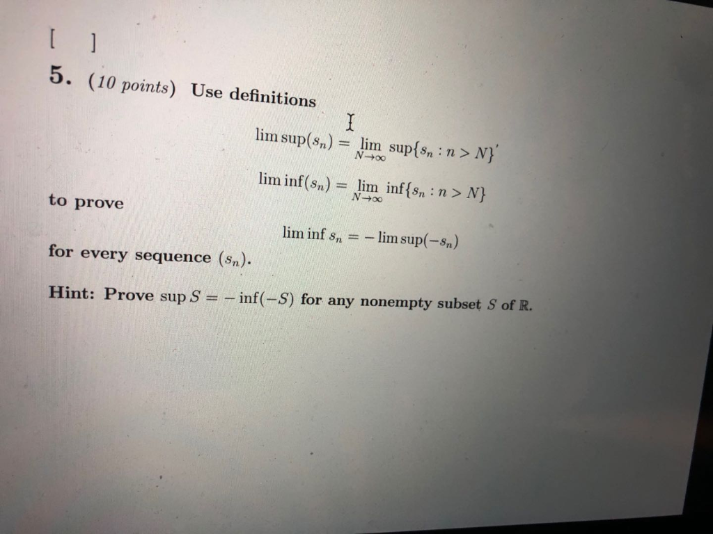 Solved [] 5. (10 points) Use definitions lim sup(sn) = lim | Chegg.com
