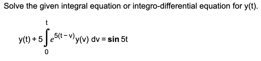 Solved Solve the given integral equation or | Chegg.com