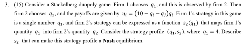 Solved (15) Consider a Stackelberg duopoly game. Firm 1 | Chegg.com