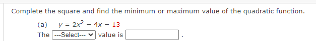 Solved Complete the square and find the minimum or maximum | Chegg.com