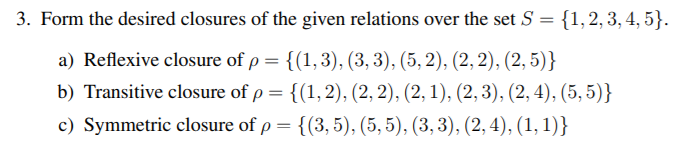 Solved 3. Form the desired closures of the given relations | Chegg.com