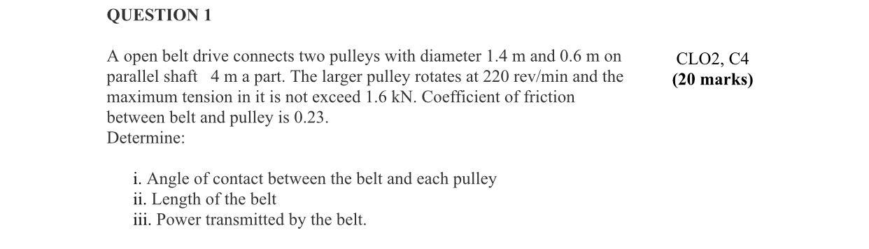 Solved QUESTION 1 CLO2, C4 (20 marks) A open belt drive | Chegg.com