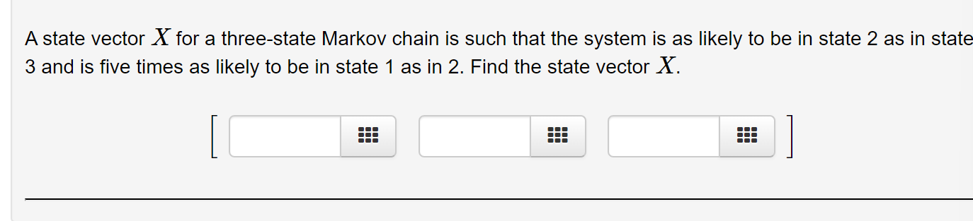 Solved A state vector X for a three-state Markov chain is | Chegg.com