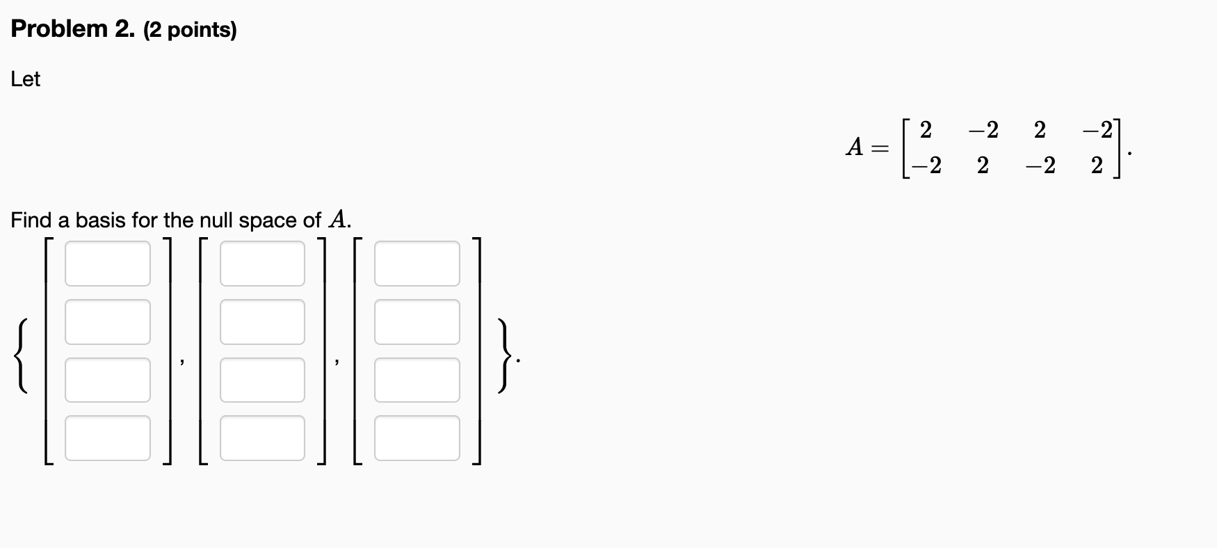Solved Problem 2. (2 points) Let A=[2−2−222−2−22] Find a | Chegg.com