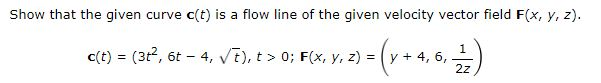 Solved Show that the given curve c(t) is a flow line of the | Chegg.com