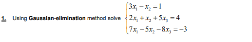 Solved 1. Using Gaussian-elimination method solve | Chegg.com