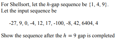 Solved For Shellsort, let the h-gap sequence be {1,4,9}. Let | Chegg.com