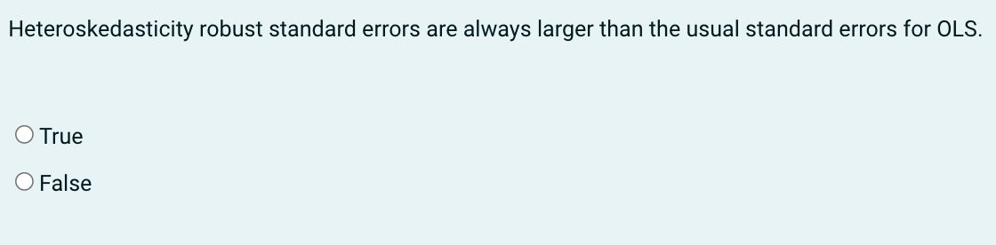 Solved Heteroskedasticity robust standard errors are always | Chegg.com