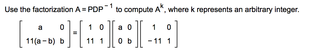 Solved -1 Use the factorization A= PDP to compute Ak, where | Chegg.com