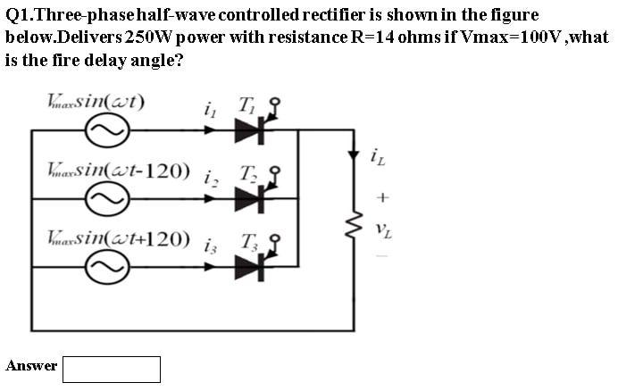 Solved Q1.Three-phase half-wave controlled rectifier is | Chegg.com