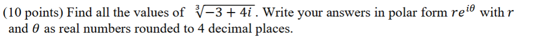 Solved (10 points) Find all the values of -3+ 4i. Write your | Chegg.com