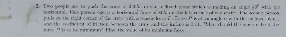 Solved 2. Two people are to push the crate of 25076 up the | Chegg.com