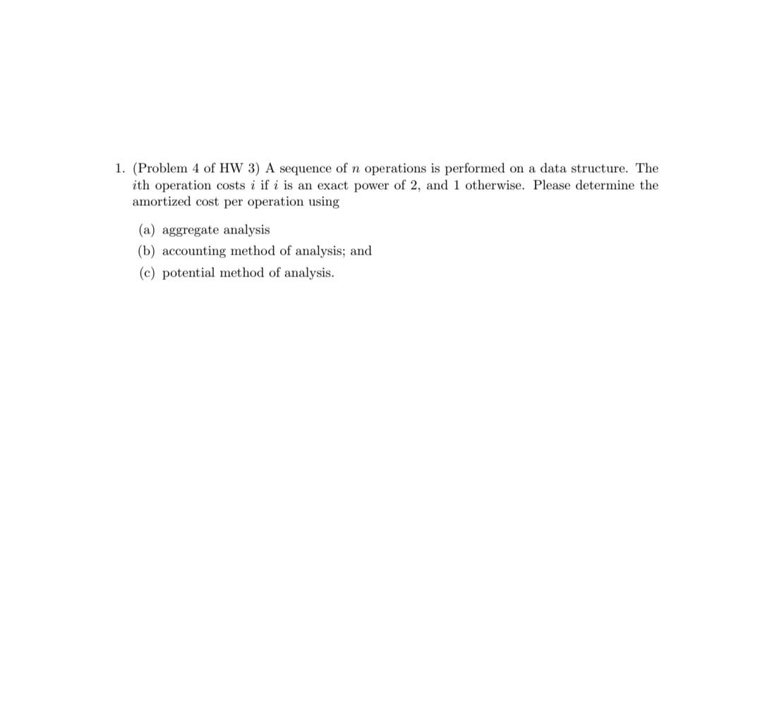 Solved 1. (Problem 4 of HW 3) A sequence of n operations is | Chegg.com
