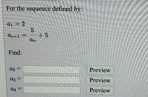 Solved For the sequence defined by: a1 = 2 an+1 5 +5 an | Chegg.com