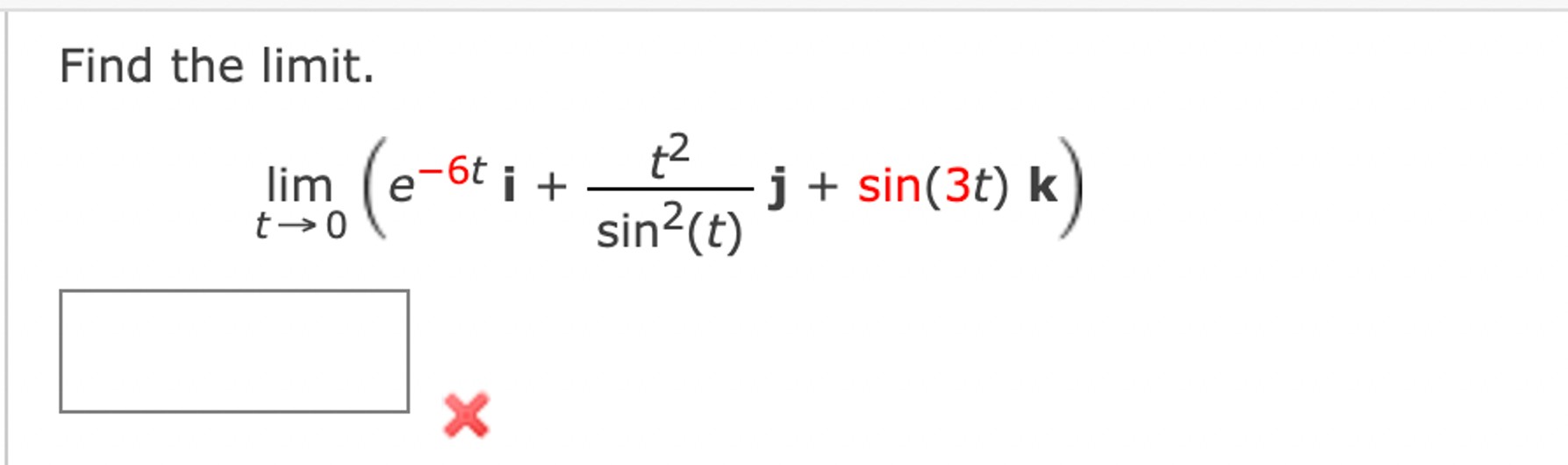 Solved Find the limit.limt→0(e-6ti+t2sin2(t)j+sin(3t)k) | Chegg.com