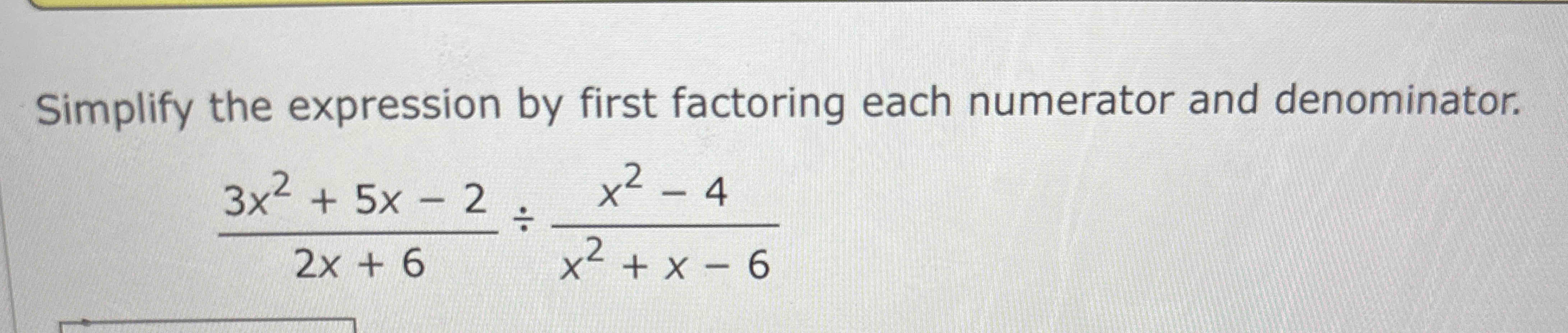 Solved Simplify the expression by first factoring each | Chegg.com