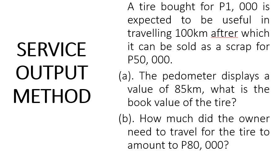 SERVICE OUTPUT METHOD A tire bought for P1, 000 is | Chegg.com