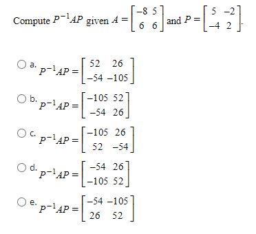 Solved Compute P−1AP given A=[−8656] and P=[5−4−22]. a. | Chegg.com