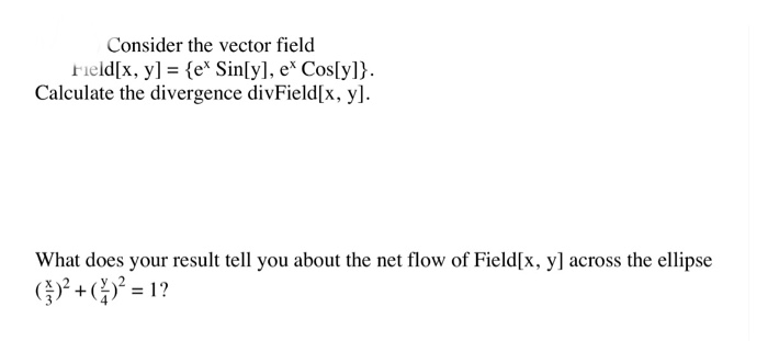 Solved Consider the vector field ield[x, yl-(e* Sin[y], e* | Chegg.com