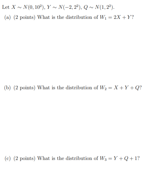 Solved Let X ~ N(0,10), Y ~ N(-2, 22), Q ~ N(1,22). (a) (2 | Chegg.com Solved Let X ~ N(0,10), Y ~ N(-2, 22), Q ~ N(1,22). (a) (2 | Chegg.com