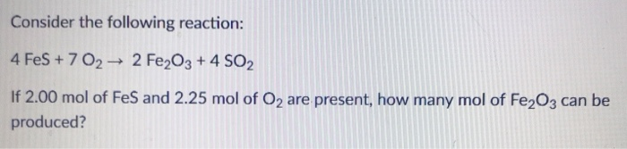 Solved Consider the following reaction: 4FeS + 702 → 2Fe2O3 | Chegg.com