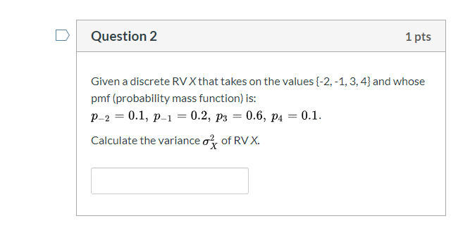 Solved Question 2 1 pts Given a discrete RV X that takes on | Chegg.com