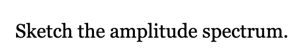 Solved Sketch the amplitude spectrum.Problems on Complex | Chegg.com