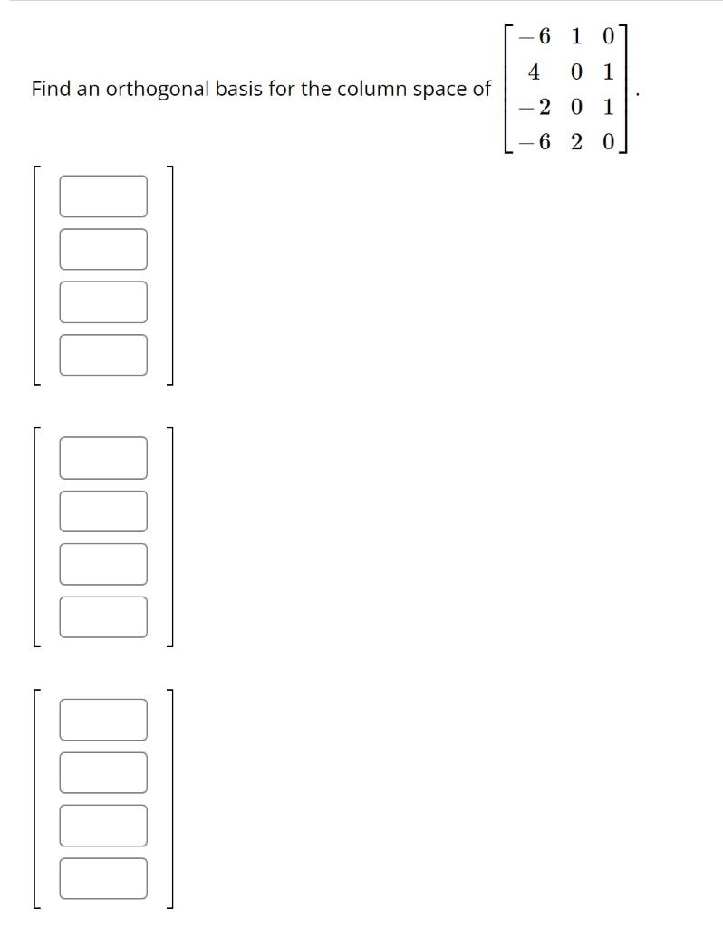 Solved Find an orthogonal basis for the column space of | Chegg.com