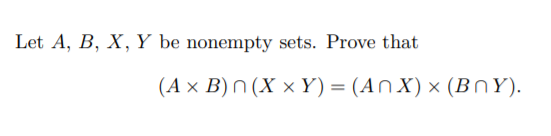 Solved Let A, B, X, Y be nonempty sets. Prove that (A x B) | Chegg.com
