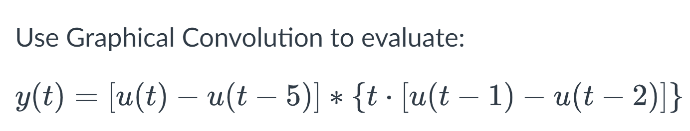 Solved Use Graphical Convolution to evaluate: y(t) = [u(t) — | Chegg.com