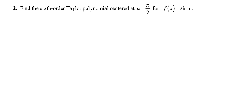 Solved 2. Find the sixth-order Taylor polynomial centered at | Chegg.com