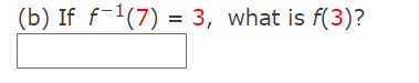 Solved (b) If f−1(7)=3, what is f(3) ? | Chegg.com