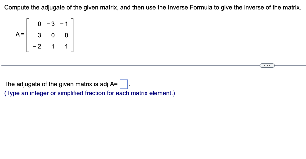Solved A=⎣⎡03−2−301−101⎦⎤ The adjugate of the given matrix | Chegg.com