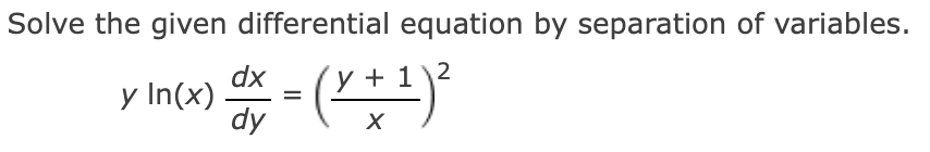 Solved Solve the given differential equation by separation | Chegg.com