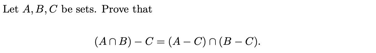 Solved Let A, B, C be sets. Prove that (ANB)-C = (A -C) | Chegg.com