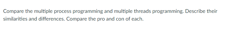 Solved Compare the multiple process programming and multiple | Chegg.com