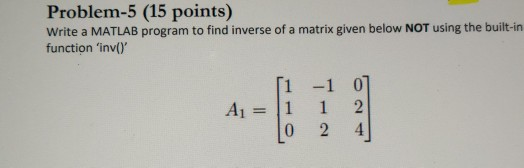Solved Problem-5 (15 points) Write a MATLAB program to find | Chegg.com