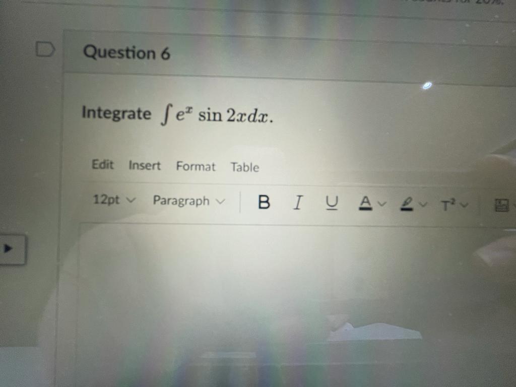 Solved Question 6 Integrate fe sin 2xdx. Edit Insert Format | Chegg.com